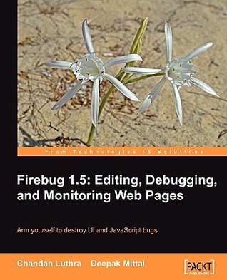 Firebug 1.5: Editing, Debugging, and Monitoring Web Pages by Chandan Luthra | Goodreads
