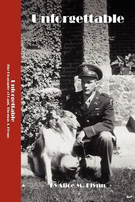 Unforgettable: The Biography of Captain Thomas J. Flynn by Alice M ...