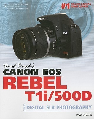David Busch’s Canon EOS Rebel T1i/500D Guide to Digital SLR Photography ...