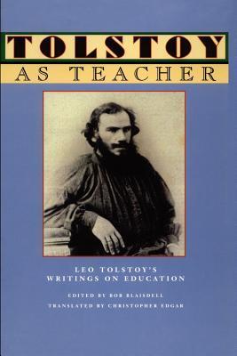 Tolstoy as Teacher: Leo Tolstoy's Writings on Education by Leo Tolstoy ...