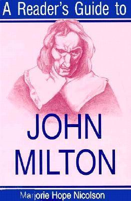 A Reader's Guide to John Milton by Marjorie Hope Nicolson | Goodreads