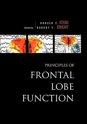 Principles of Frontal Lobe Function by Donald T. Stuss | Goodreads