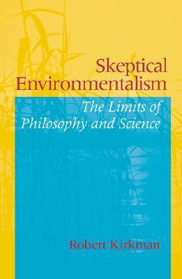 Skeptical Environmentalism: The Limits of Philosophy and Science by ...