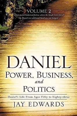 Daniel: Power, Business, and Politics by Jay Edwards | Goodreads