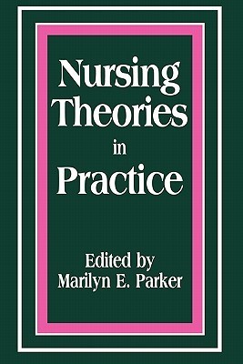 Nursing Theories in Practice by Marilyn E. Parker | Goodreads
