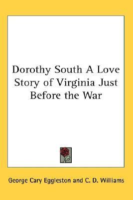 Dorothy South: A Love Story of Virginia Just Before the War by George ...