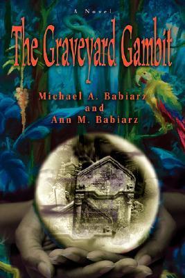The Graveyard Gambit: Michael Babiarz and Ann Babiarz by Michael A ...