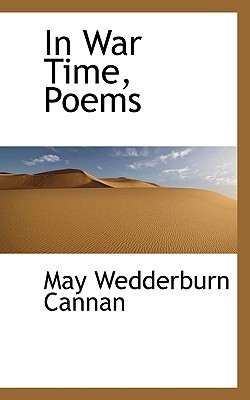 In War Time, Poems by May Wedderburn Cannan | Goodreads