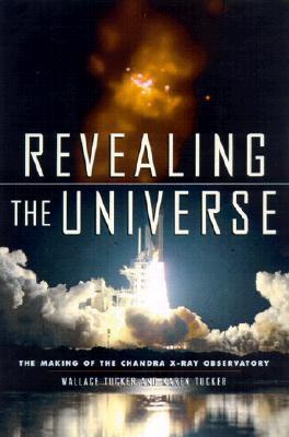 Revealing the Universe: The Making of the Chandra X-ray Observatory by ...