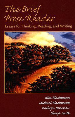 The Brief Prose Reader: Essays for Thinking, Reading, and Writing by ...