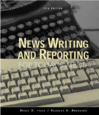 News Writing and Reporting for Today's Media, Fifth Edition by Bruce D ...