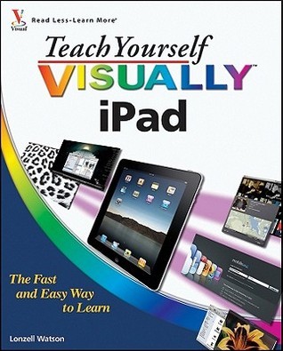 Teach Yourself VISUALLY iPad by Lonzell Watson | Goodreads