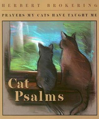 Cat Psalms: Prayers My Cats Have Taught Me by Herbert F. Brokering ...