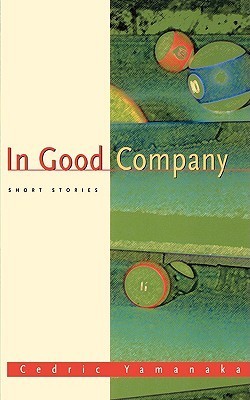 In Good Company by Cedric Yamanaka | Goodreads
