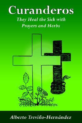 Curanderos: They Heal the Sick With Prayers and Herbs by Alberto ...