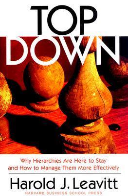 Top Down: Why Hierarchies Are Here to Stay and How to Manage Them More ...