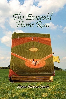 The Emerald Home Run by Steven Andrew Janda | Goodreads