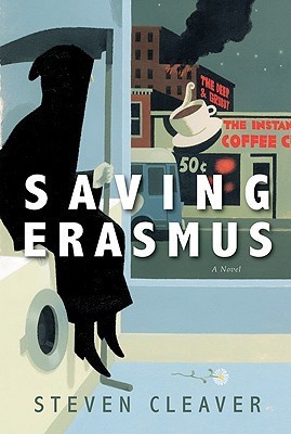 Saving Erasmus: A Novel by Steven Cleaver | Goodreads