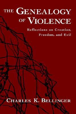 The Genealogy of Violence: Reflections on Creation, Freedom, and Evil ...