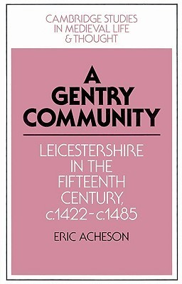A Gentry Community: Leicestershire in the Fifteenth Century, c.1422–c ...