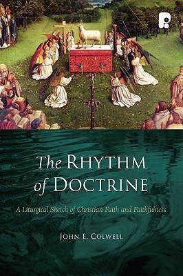 The Rhythm of Doctrine: A Liturgical Sketch of Christian Faith and ...