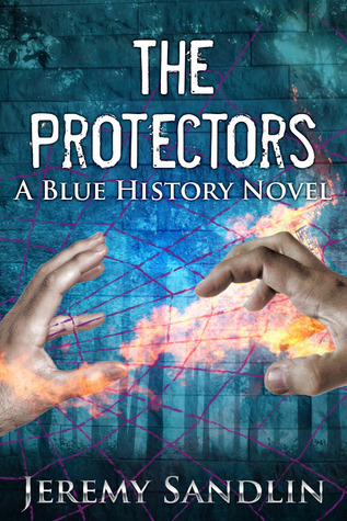 The Protectors: A Blue History Novel by Jeremy Sandlin | Goodreads