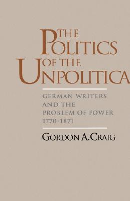 The Politics of the Unpolitical: German Writers and the Problem of ...