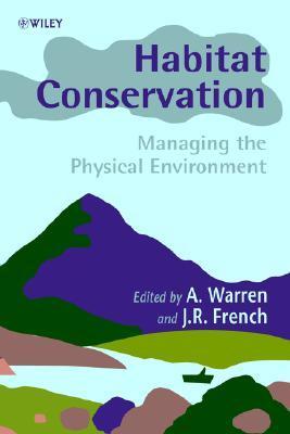 Habitat Conservation Managing the Physical Environment by Andrew Warren ...