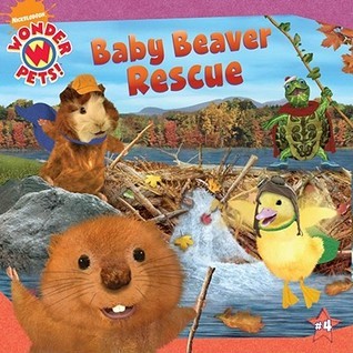 Baby Beaver Rescue (Wonder Pets) by Susan Kim | Goodreads