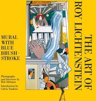 The Art of Roy Lichtenstein: Mural with Blue Brushstroke by Bob Adelman | Goodreads