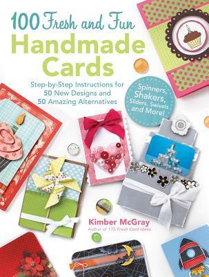 100 Fresh and Fun Handmade Cards: Step-by-Step Instructions for 50 New ...