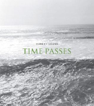 Time Passes by Robert Adams | Goodreads