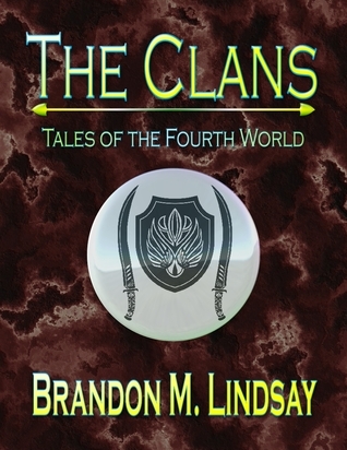 The Clans: Tales of the Fourth World by Brandon M. Lindsay | Goodreads