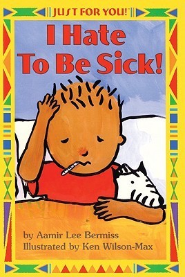 I Hate to Be Sick (Just for You!) by Aamir Bermiss | Goodreads