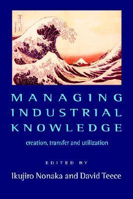 Managing Industrial Knowledge: Creation, Transfer and Utilization by ...