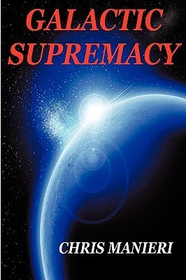 GALACTIC SUPREMACY by Chris Manieri | Goodreads