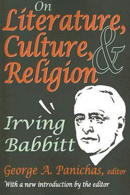 On Literature, Culture, and Religion by Irving Babbitt | Goodreads