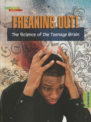 Freaking Out!: The Science of the Teenage Brain by Dana Meachen Rau ...
