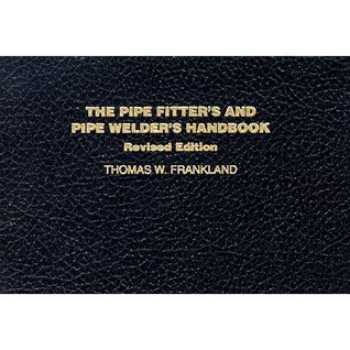 The Pipe Fitter's and Pipe Welder's Handbook, Revised Edition by Thomas ...