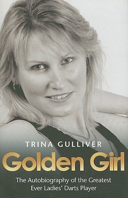 Golden Girl: The Autobiography of the Greatest Ever Ladies' Darts ...