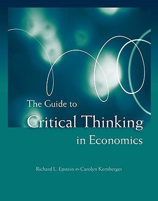 The Guide to Critical Thinking in Economics by Richard L. Epstein ...