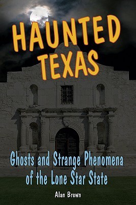 Haunted Texas: Ghosts and Strange Phenomena of the Lone Star State by ...