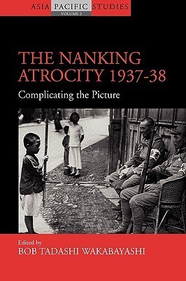 The Nanking Atrocity, 1937-1938: Complicating the Picture by Bob ...