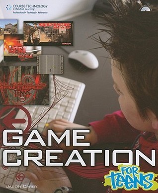 Game Creation for Teens by Jason Darby | Goodreads
