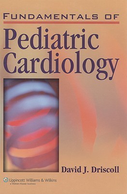 Fundamentals of Pediatric Cardiology by David J. Driscoll MD | Goodreads