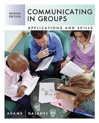 Communicating in Groups: Applications and Skills by Katherine L. Adams ...