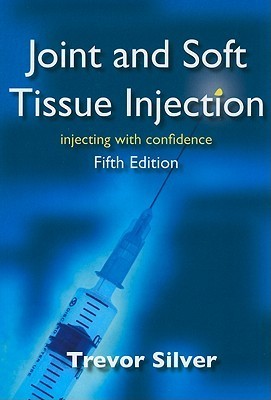 Joint and Soft Tissue Injection: Injecting with Confidence by Trevor ...