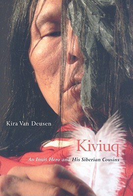 Kiviuq: An Inuit Hero and His Siberian Cousins (Volume 54) by Kira Van ...