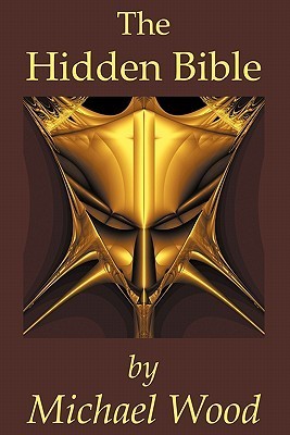 The Hidden Bible by Michael C. Wood | Goodreads