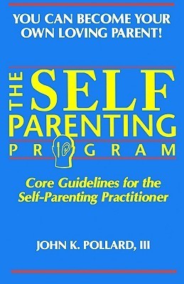 The SELF-PARENTING PROGRAM: Core Guidelines for the Self-Parenting ...